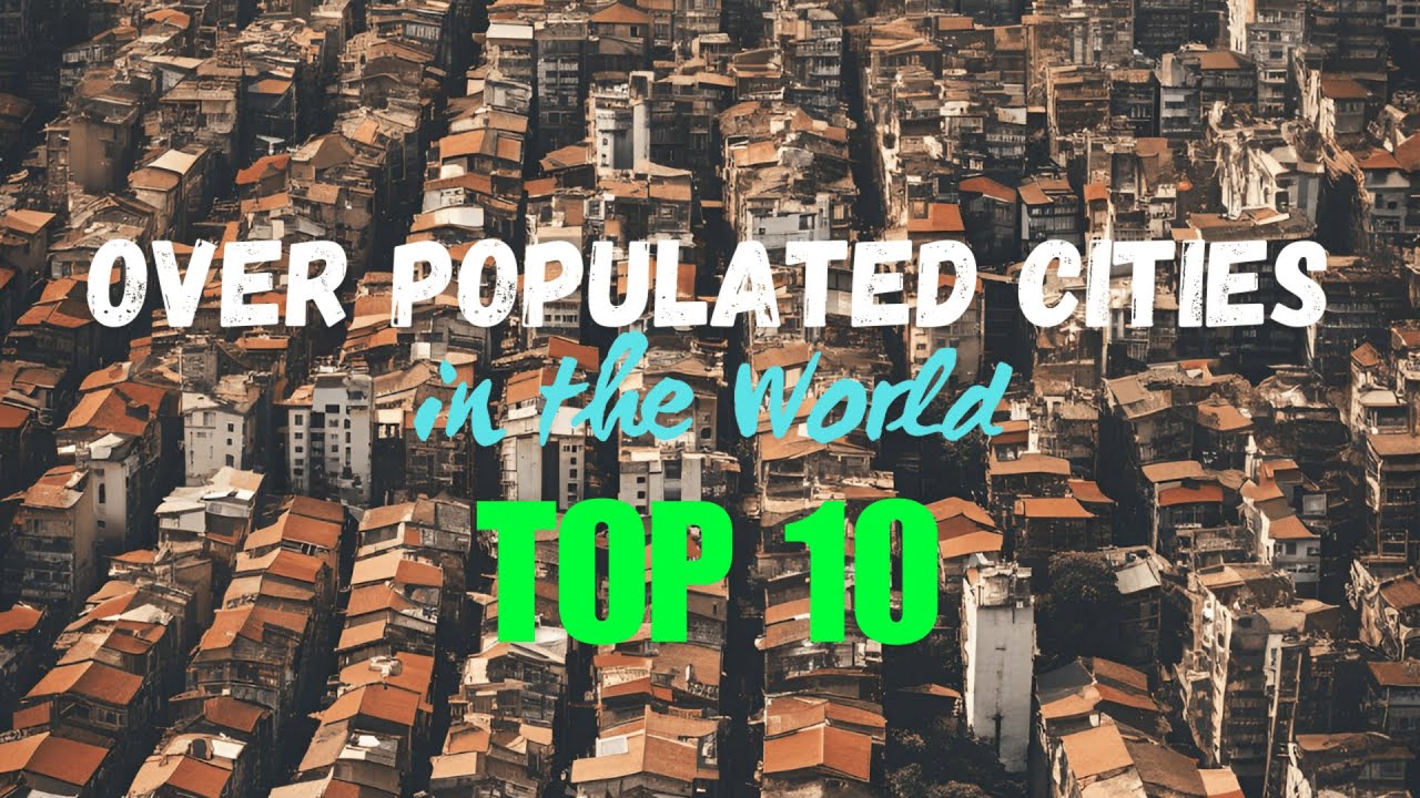 Top 10 Most Overpopulated Cities in the world - YouTube
