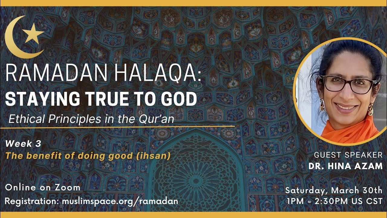 Ramadan Halaqa: Staying True to God (#3) Ethical Quranic Principles-The ...