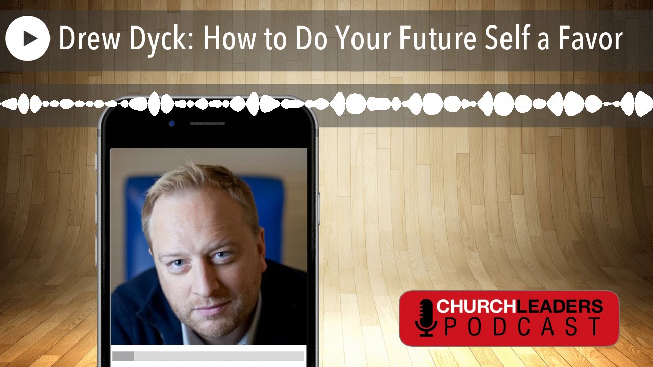 Drew Dyck: How to Do Your Future Self a Favor - YouTube