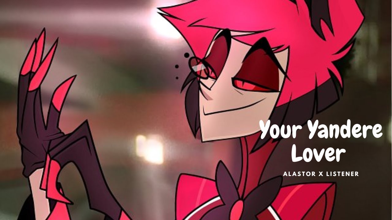 Your Yandere Lover Alastor|| Alastor x listener || Spicy ASMR - YouTube