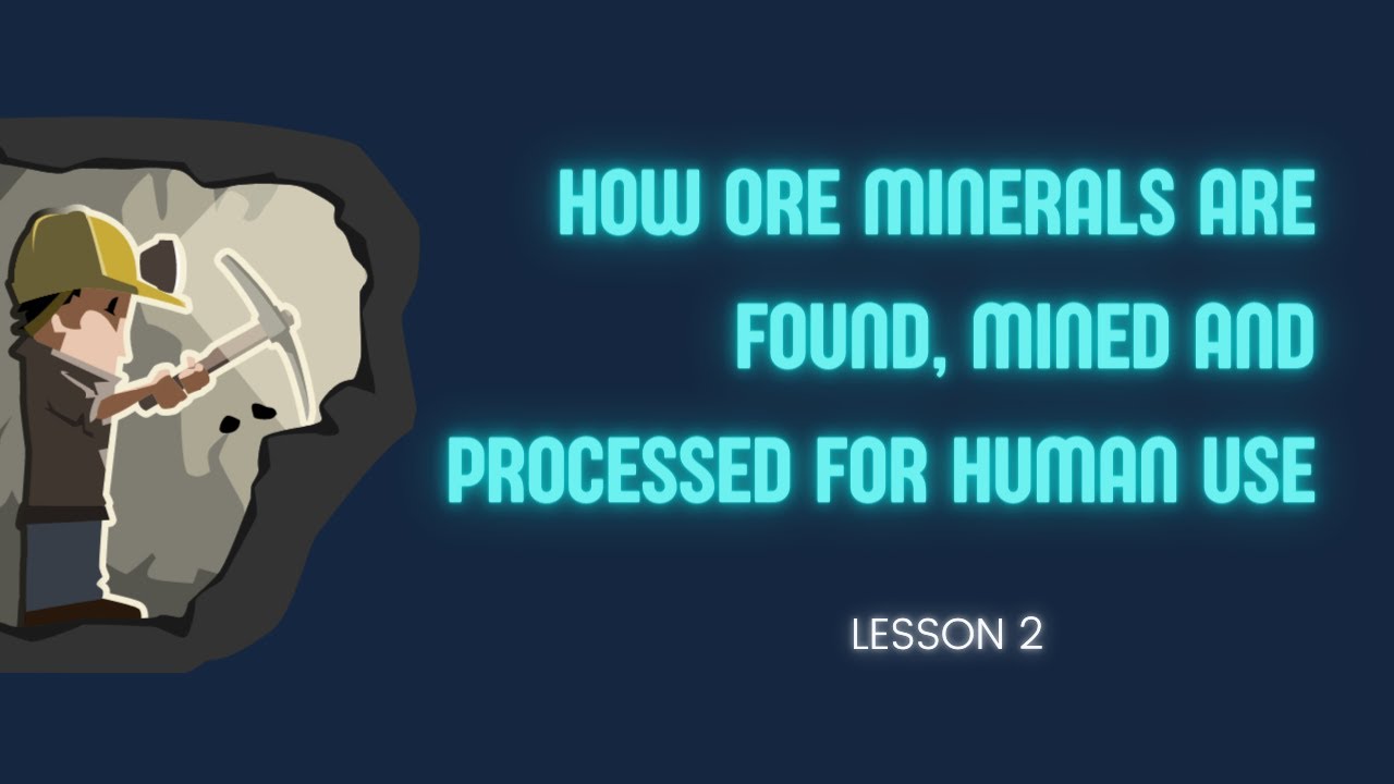 How Ore Minerals are Found, Mined and Processed for Human Use (Earth ...