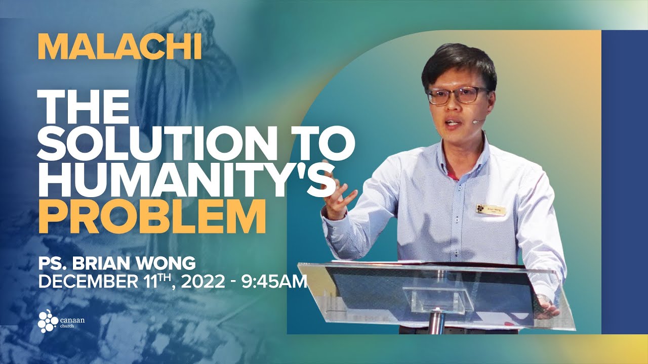 11 Dec 2022 | Malachi: The Solution To Humanity's Problem I Ps Brian Wong - YouTube
