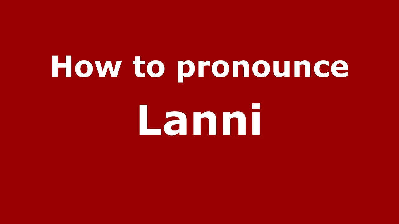 How to Pronounce Lanni - PronounceNames.com - YouTube