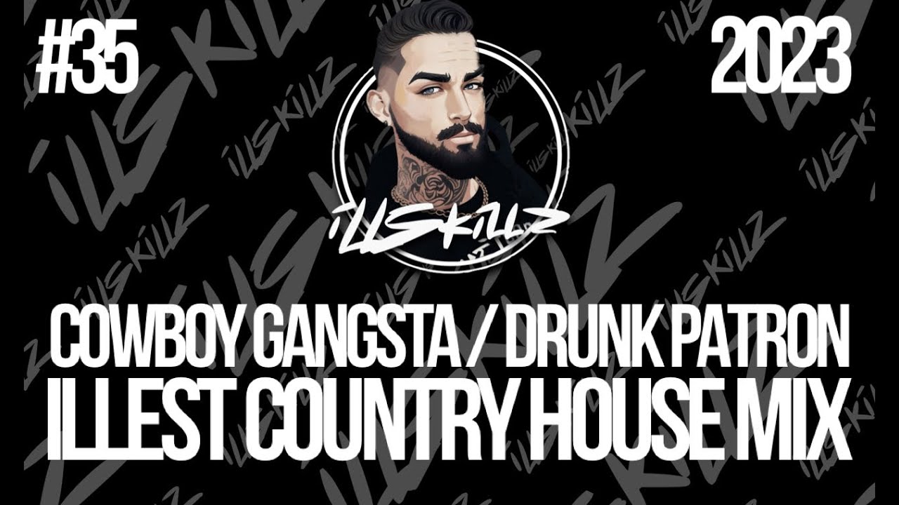 Cowboy Gangsta / Drunk Patron 2023 | iLLest Country House Mix #35 - YouTube