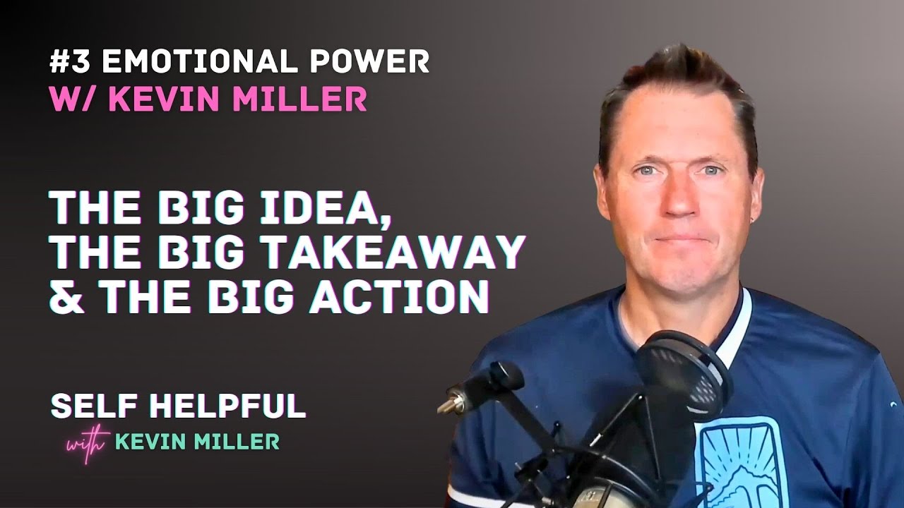 #3 Emotional Power w/ Kevin Miller | The Big Idea, The Big Takeaway ...