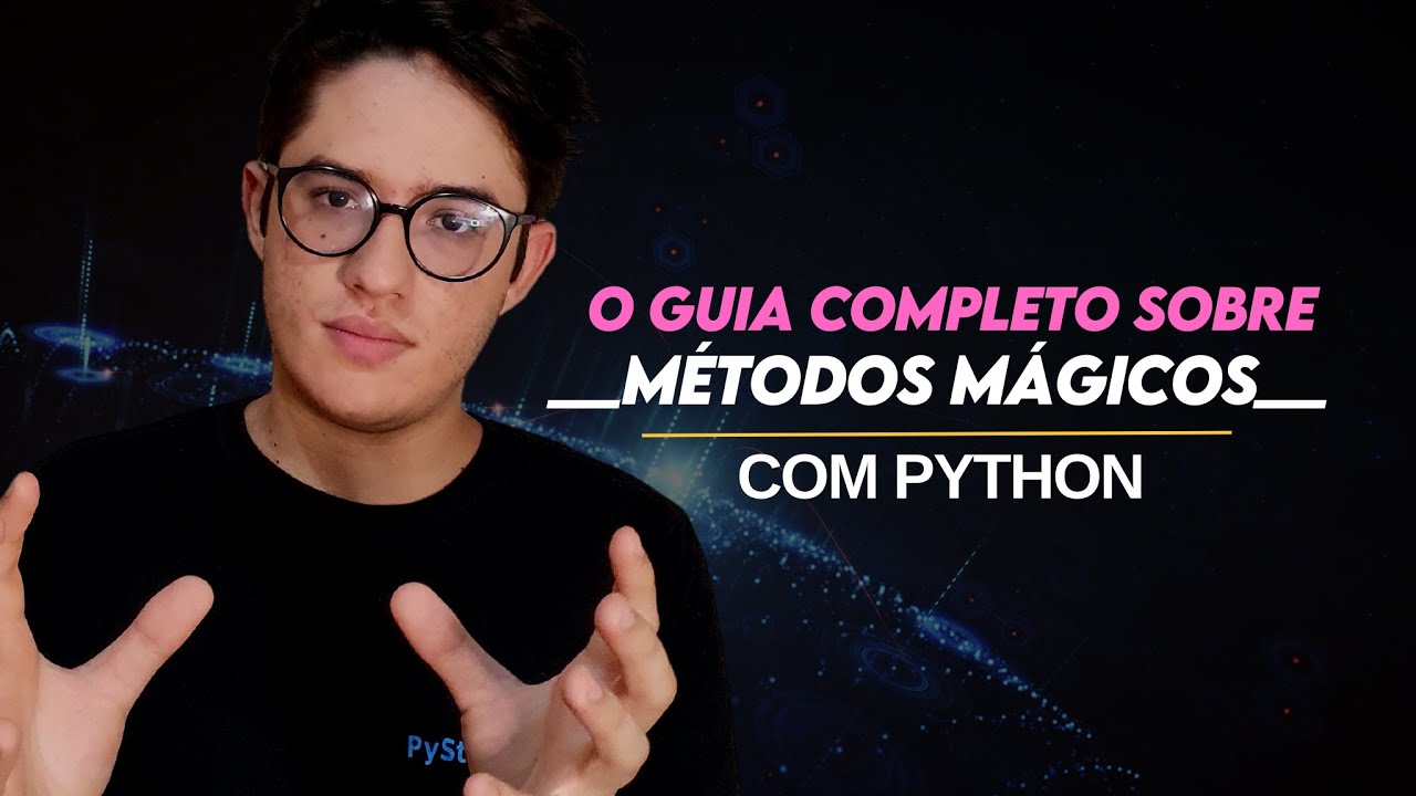 GUIA COMPLETO sobre MÉTODOS MÁGICOS com PYTHON - YouTube
