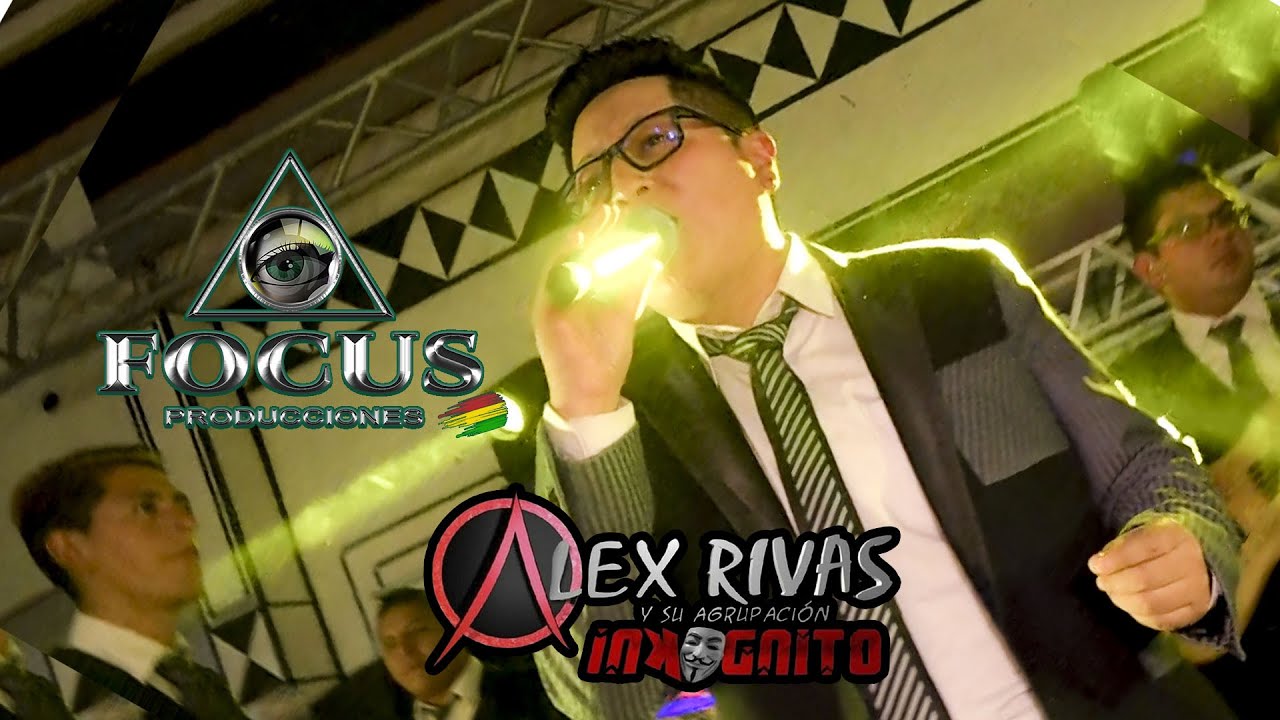 ALEX RIVAS & INKOGNITO - FOCUS PRODUCCIONES BOLIVIA - YouTube