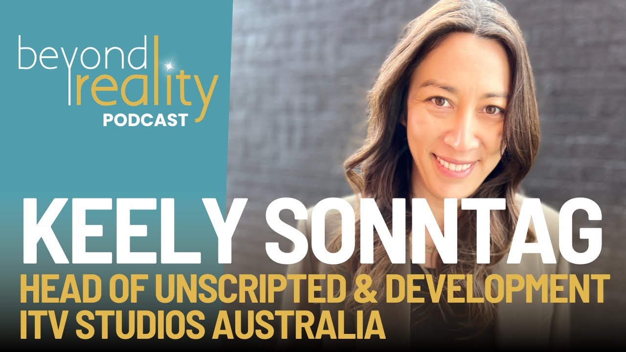 Inside Unscripted TV with Keely Sonntag, ITV Studios Australia | Beyond ...