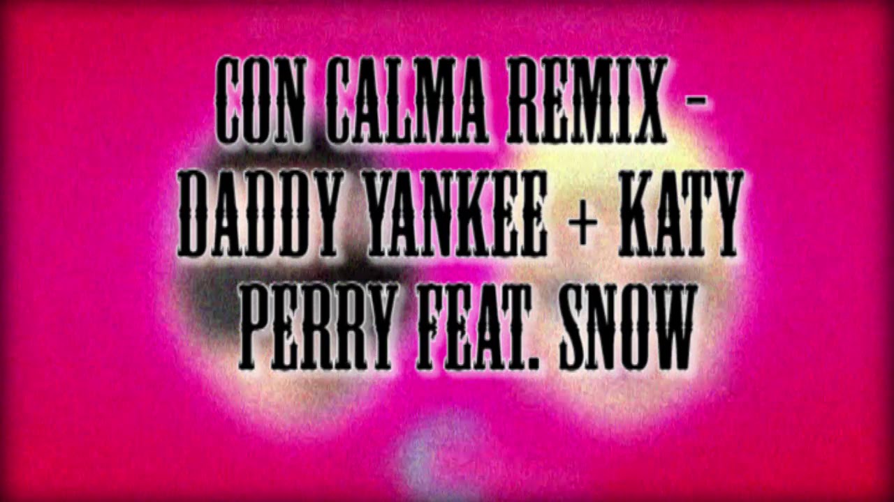 Con Calma Remix Daddy Yankee + Katy Perry feat Snow TUS CANCIONES ...