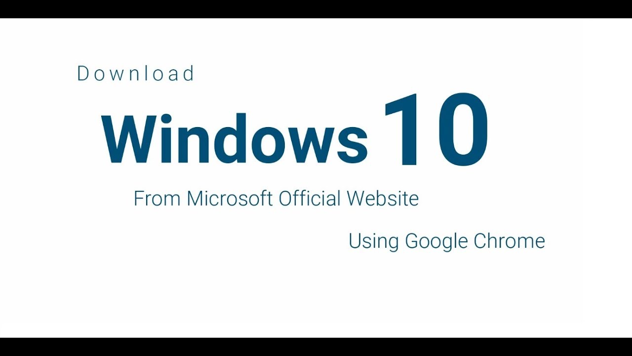 Download Windows 10 from Microsoft Official Website using Google Chrome ...