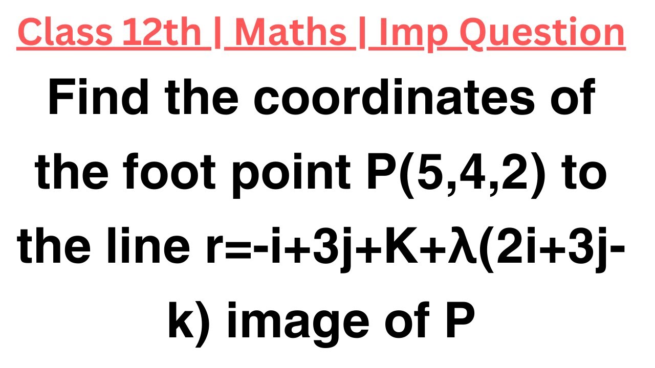 Find the coordinates of the foot point P(5,4,2) to the line r=-i+3j+K+λ ...