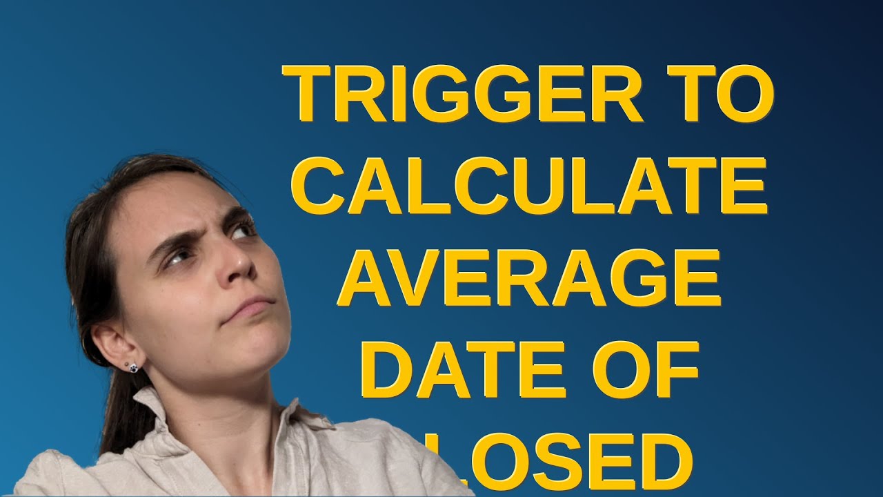 Salesforce: Trigger to calculate Average date of closed opportunity if ...