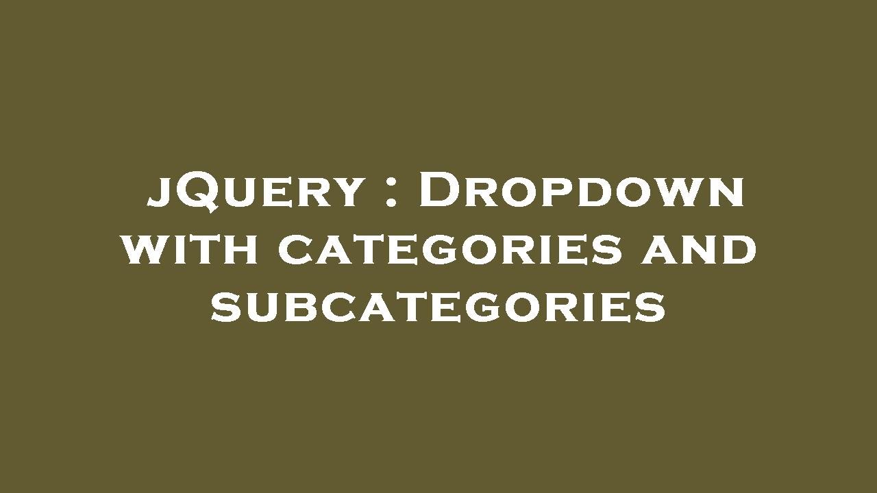 Jquery Dropdown With Categories And Subcategories Youtube