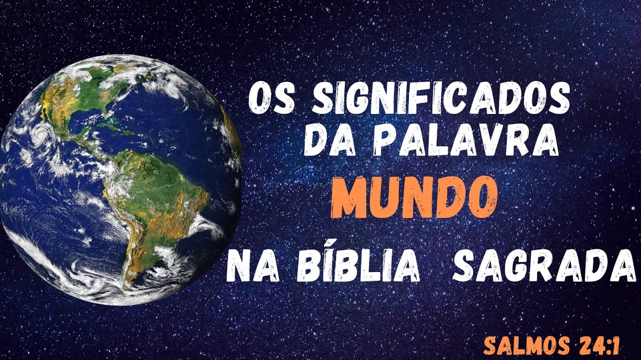 Os significados da palavra mundo na bíblia sagrada - YouTube