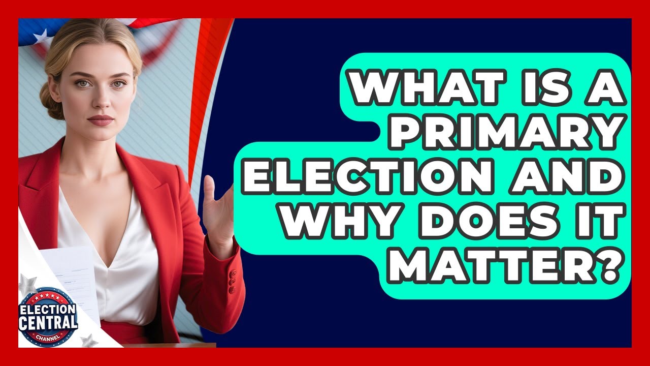 What Is A Primary Election And Why Does It Matter? - Election Central ...
