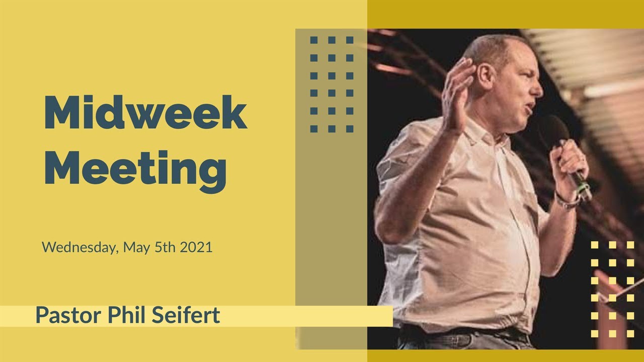 Midweek Meeting // Pastor Phil Seifert // May 5th 2021 - YouTube