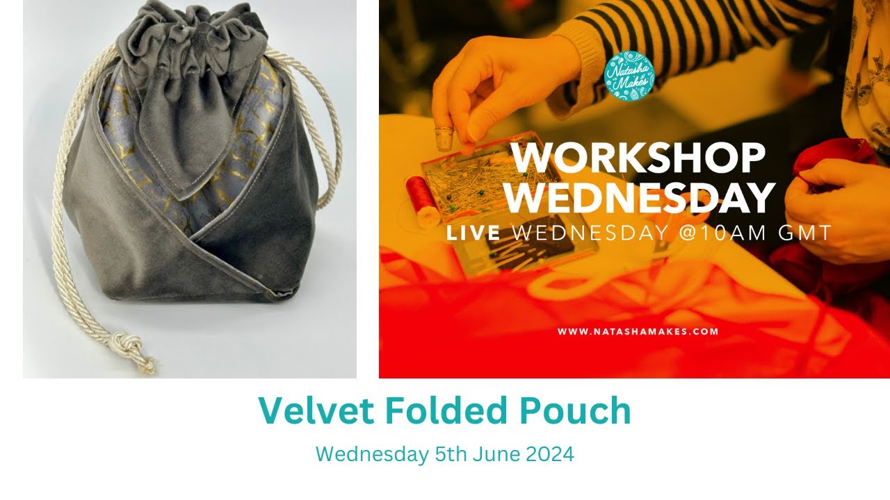 Natasha Makes - Workshop Wednesday 5th June 2024 - Velvet Folded Pouch ...