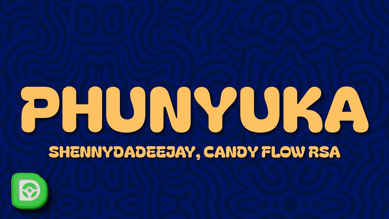 ShennyDaDeejay, Candy Flow RSA, DBN Gogo - Phunyuka (Lyrics) ft. Loony ...