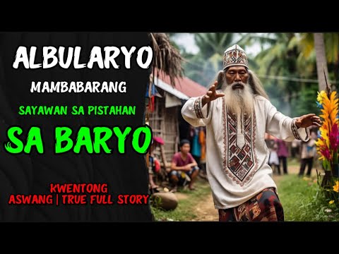 ALBULARYO, MAMBABARANG AT SAYAWAN SA PISTAHAN SA BARYO | KWENTONG ...