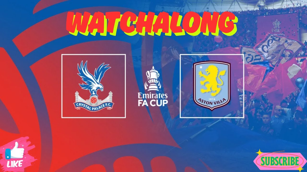 CRYSTAL PALACE VS ASTON VILLA LIVE FA CUP SEMI FINAL LIVE WATCHALONG ...