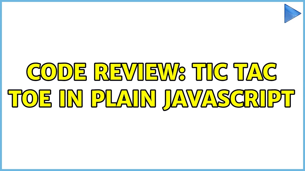 Code Review: Tic Tac Toe in plain JavaScript (2 Solutions!!) - YouTube
