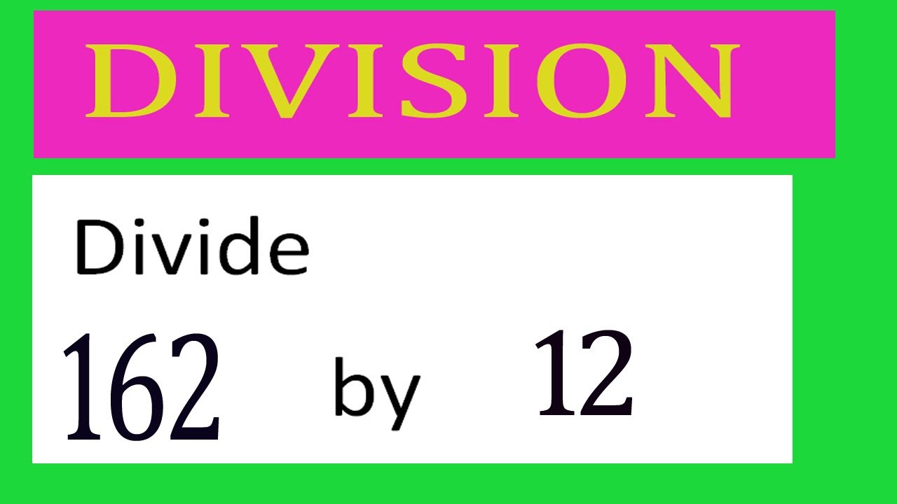 Divide 162 by 12 Divide completely - YouTube