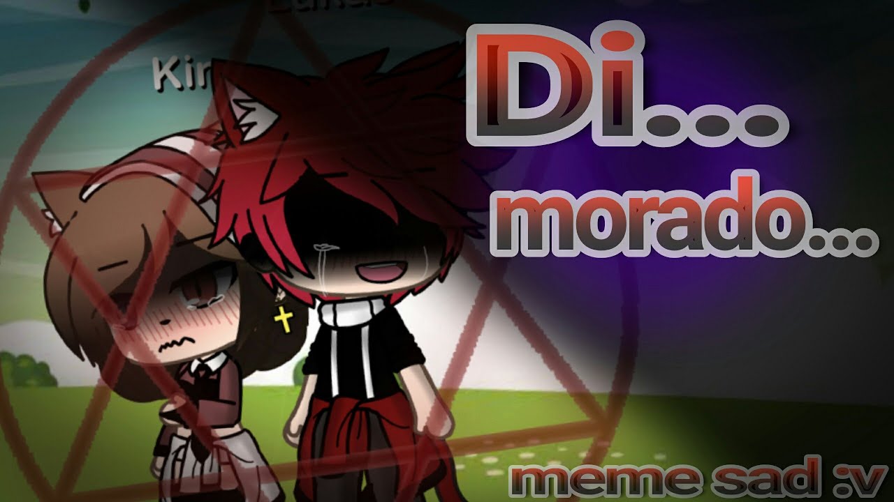 Di morado... •~[Meme medio-sad]~• /GL\ - YouTube