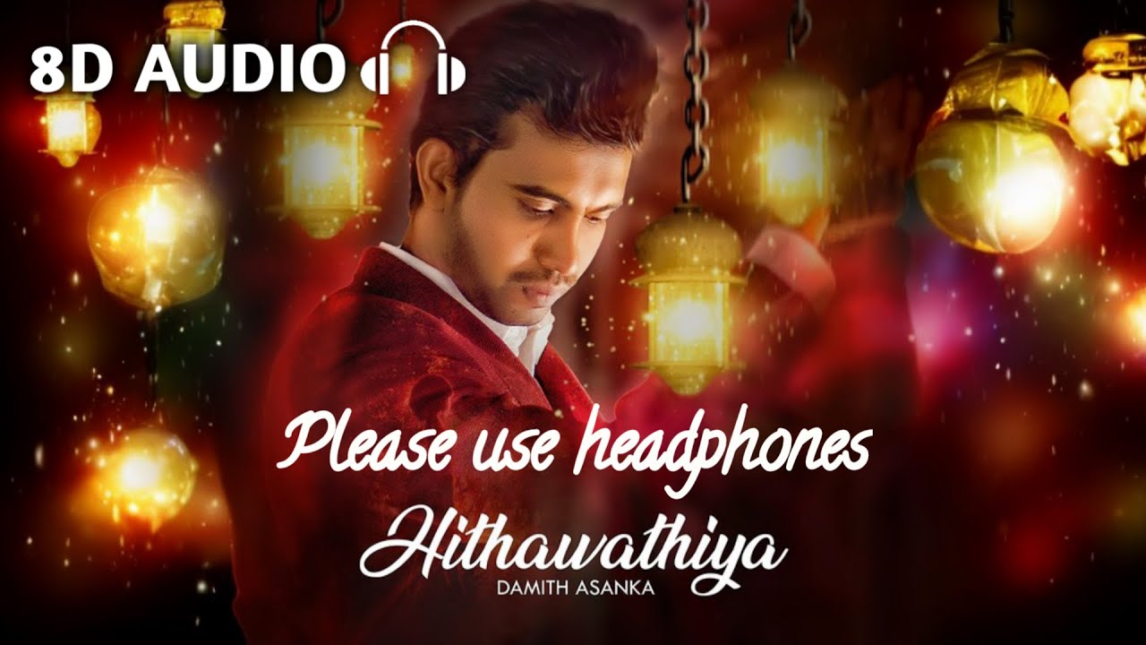 Hithawathiya ( හිතවතිය ) 8D Audio Experience - damith asanka | හැන්ඩ්ෆ් ...