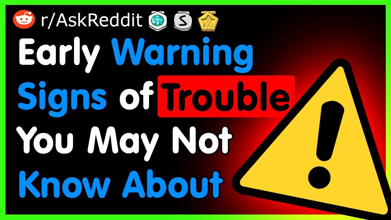 Early Warning Signs of Trouble You May Not Know About - (AskReddit Top ...