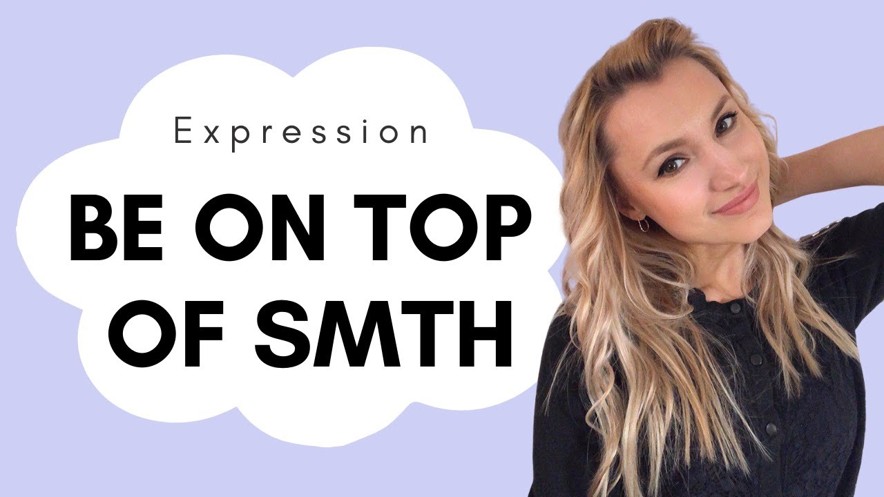 Expression BE STAY ON TOP OF STH YouTube expression-be-stay-on-top-of-sth-youtube