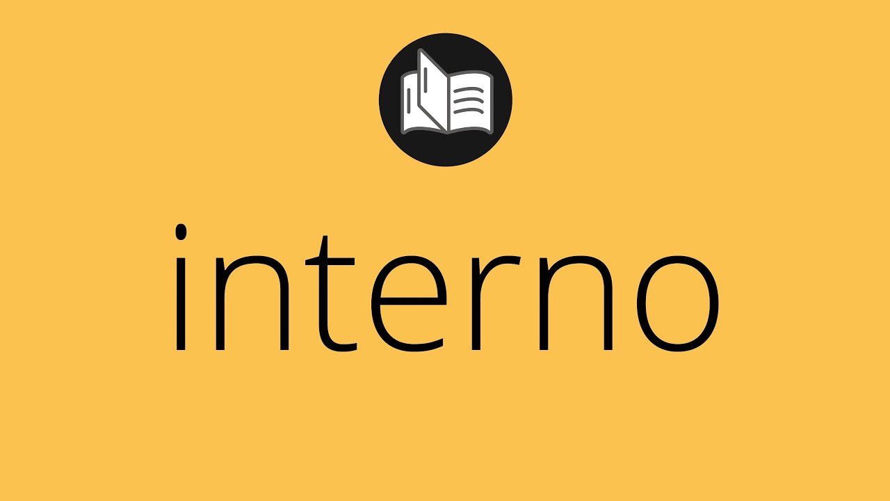 Que significa INTERNO • interno SIGNIFICADO • interno DEFINICIÓN • Que ...