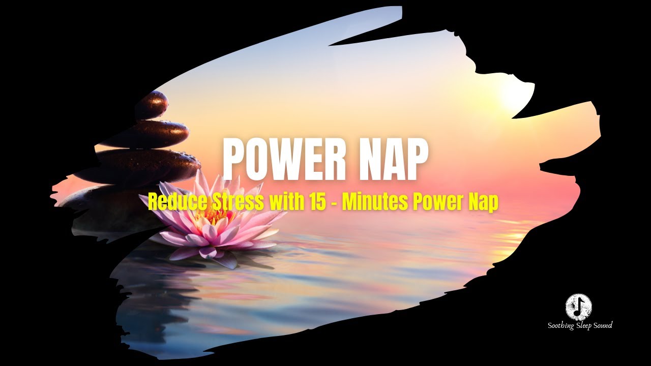 REDUCE STRESS WITH 15- MINUTES POWER NAP - Reset your Mind - YouTube