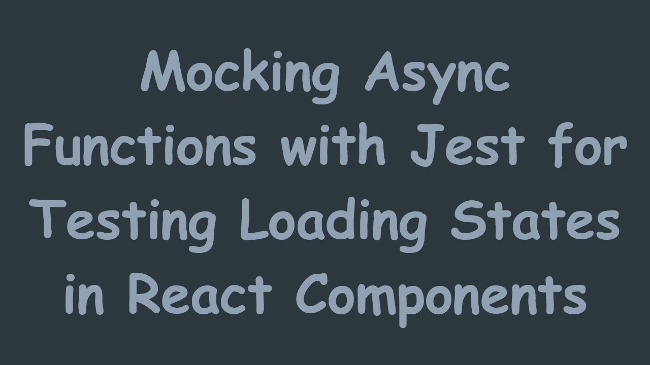 Mocking Async Functions With Jest For Testing Loading States In React 2968