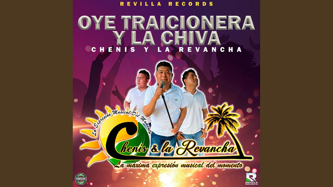 Oye Traicionera y la Chiva - YouTube
