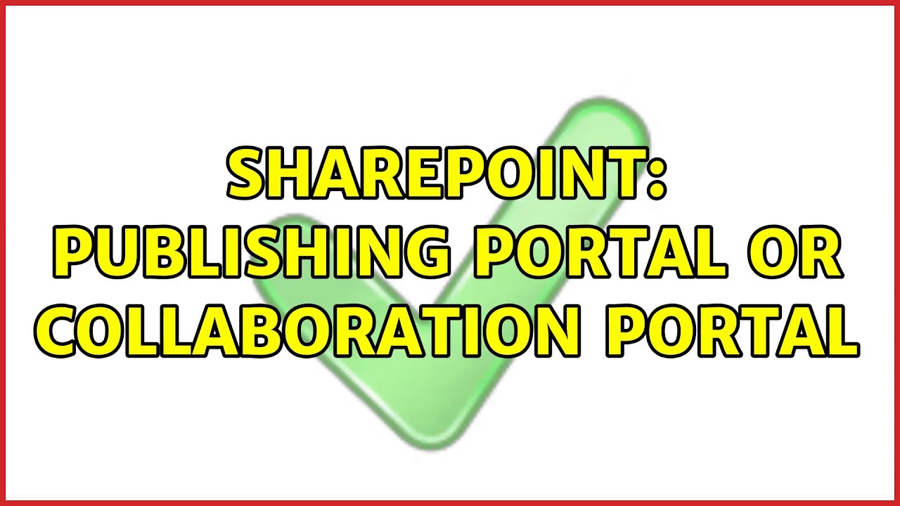Sharepoint: publishing portal or collaboration portal (2 Solutions ...