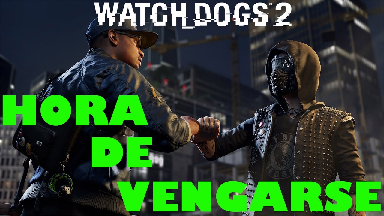 WATCH DOGS 2 - LES TOCA PAGAR - LA VENGANZA DE HORATIO - YouTube