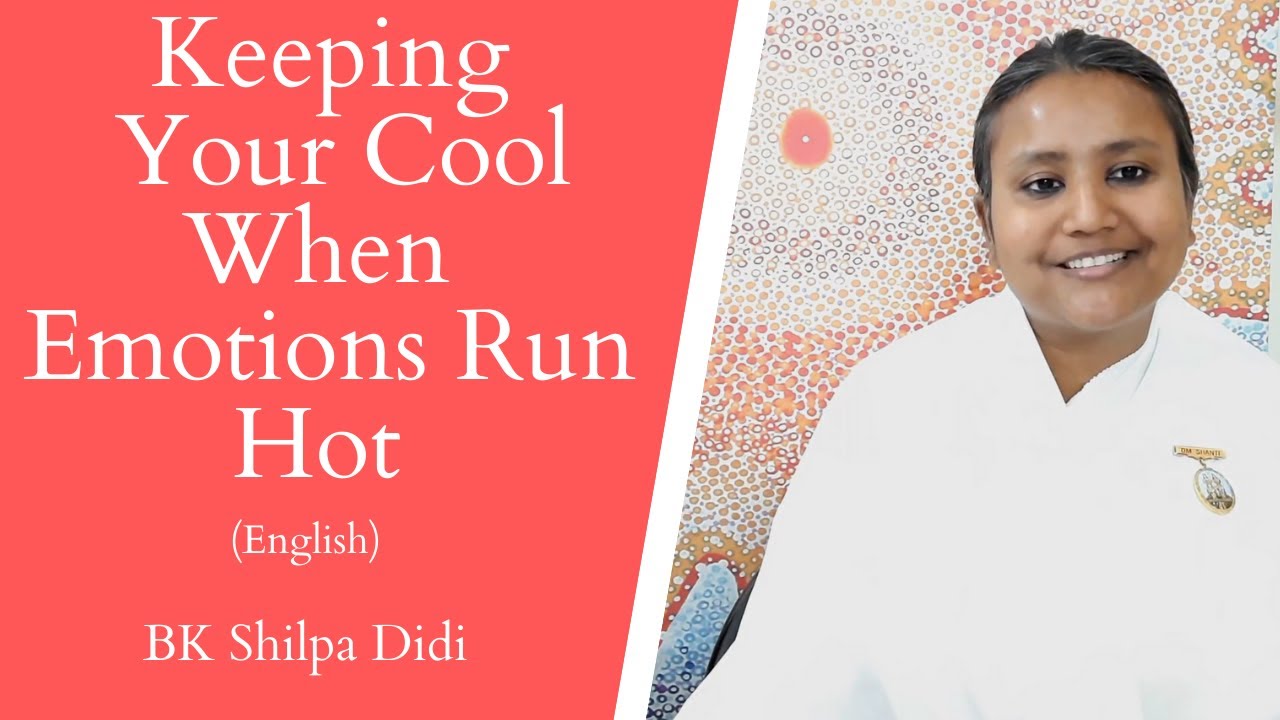 Keeping Your Cool When Emotions Run Hot (English): BK Shilpa - YouTube