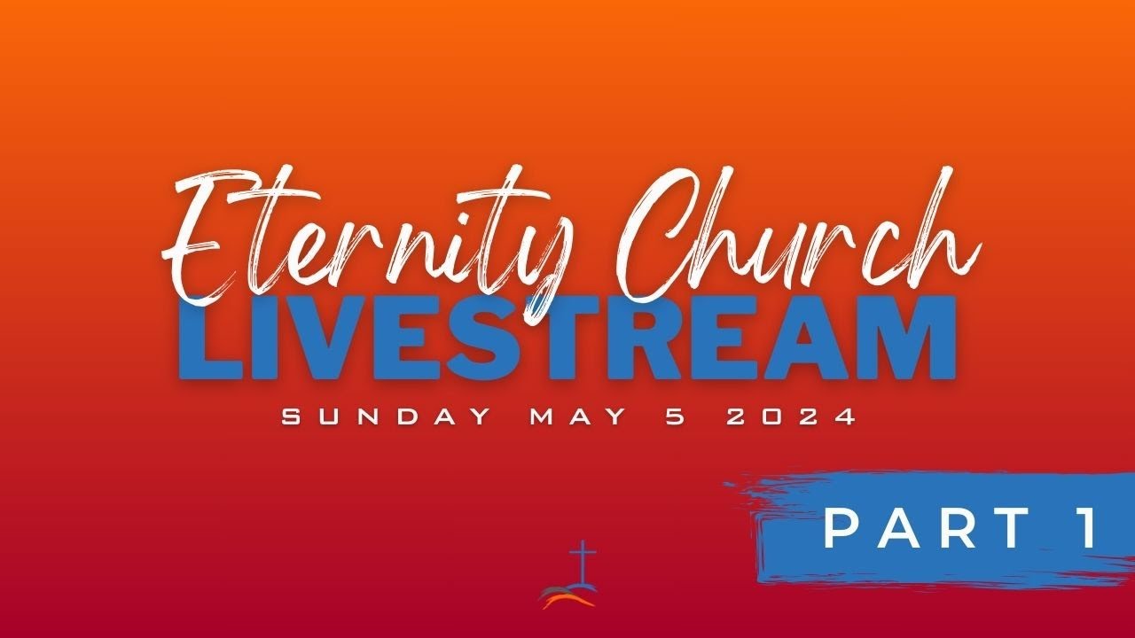 Eternity Church Sunday Morning, May 5 2024 Part 1 - YouTube