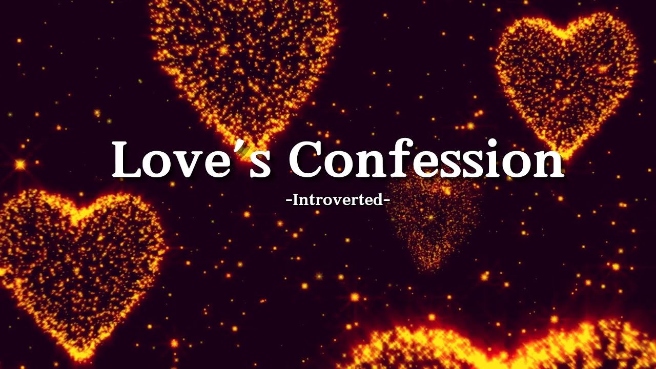 Introverted – Love’s Confession (Lyrics) | Finally Saying What You Feel ...