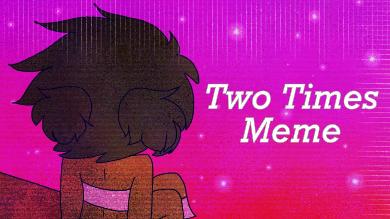 :Two Times Meme|gift: - YouTube