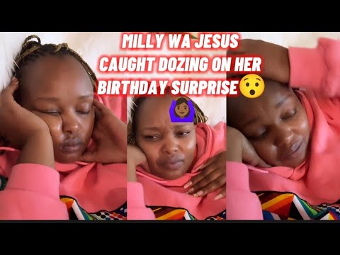 MILLY WA JESUS CAUGHT UP DOZING ON HER BIRTHDAY 😯🙆🏾‍♀🔥😂SURPRISED BY ...