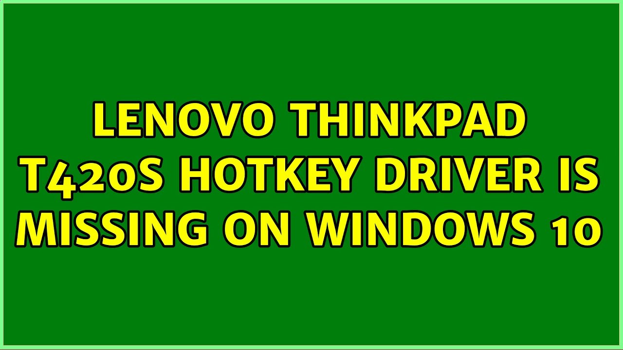 Lenovo ThinkPad T420s hotkey driver is missing on Windows 10 - YouTube
