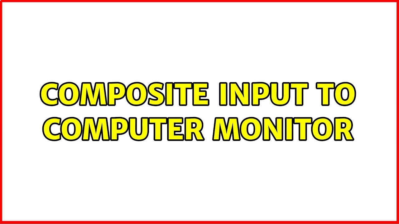 Composite input to computer monitor (2 Solutions!!) - YouTube