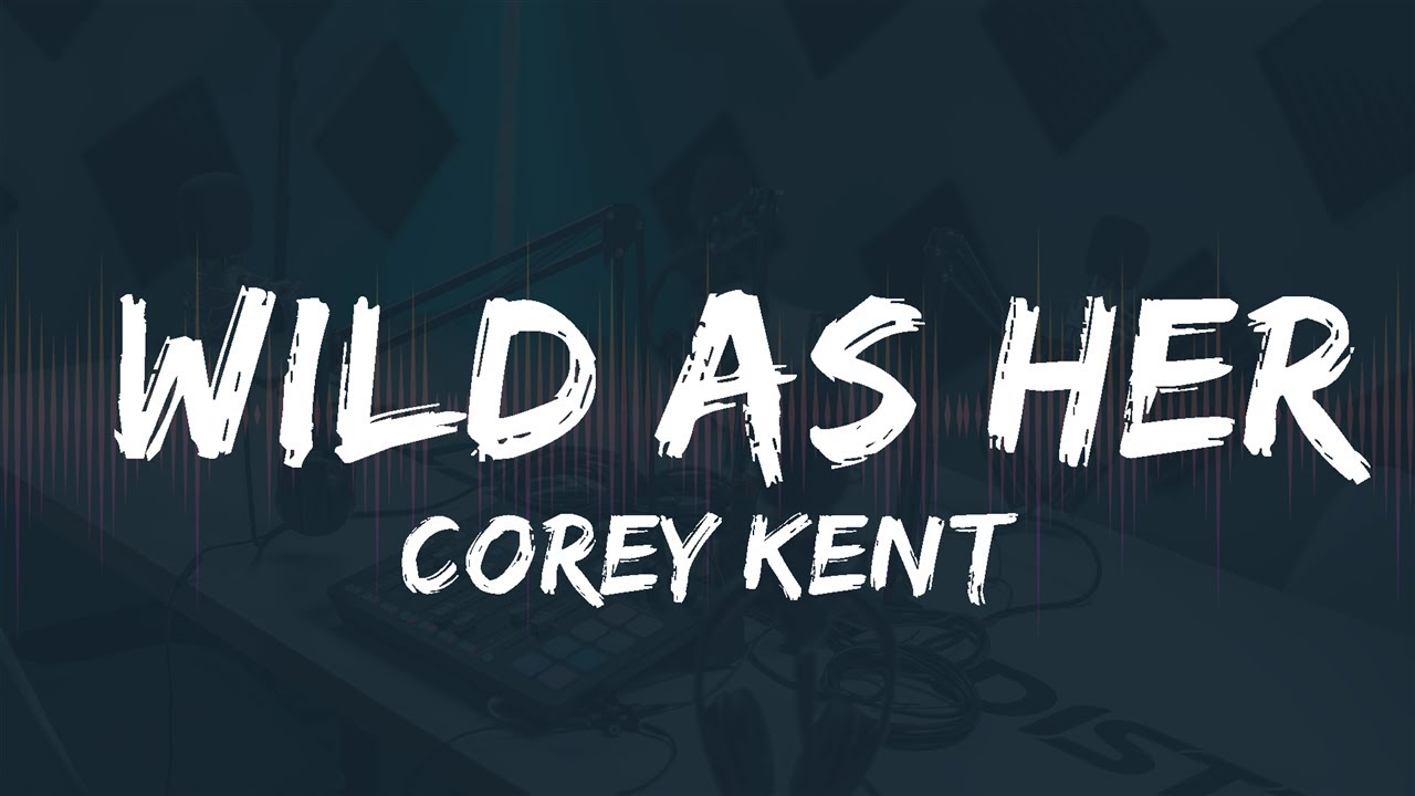 Corey Kent - Wild as Her (Lyrics) | Music Ariel - YouTube
