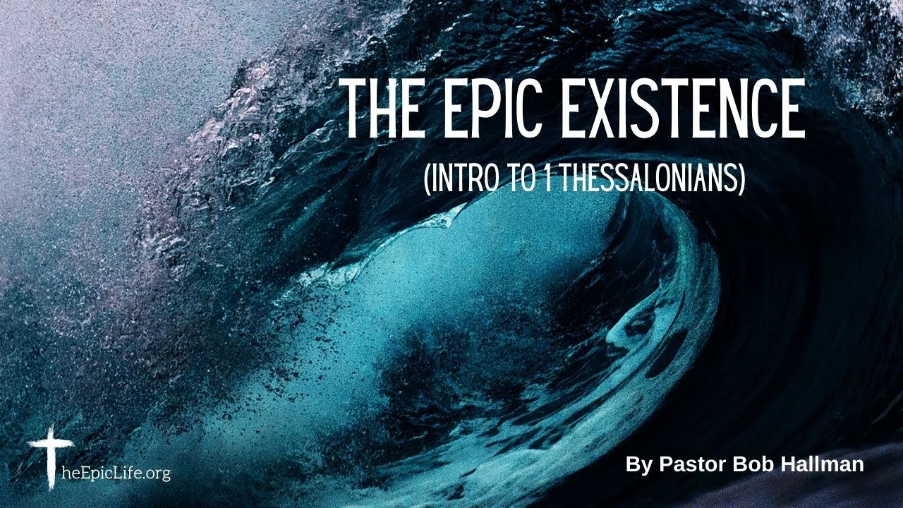 Living an EPIC Existence | Intro to 1 Thessalonians | Bob Hallman - YouTube