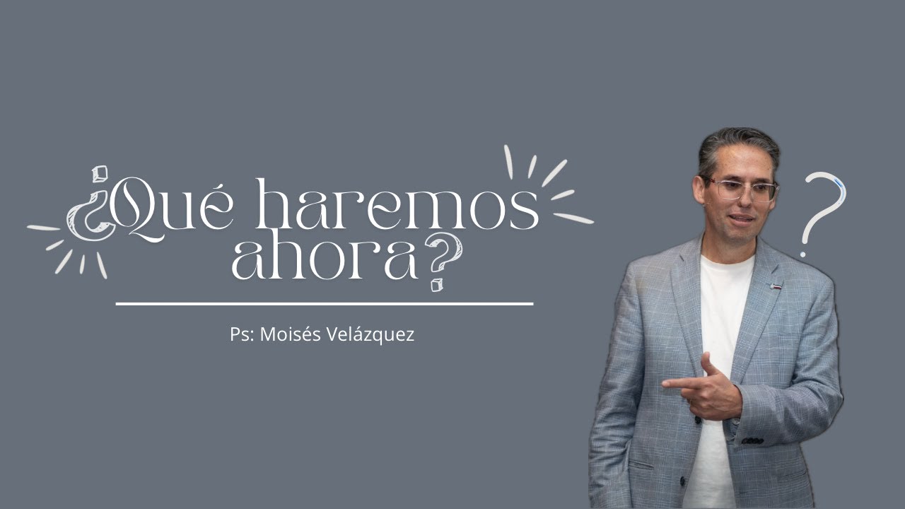¿Qué haremos? || Ps. Moisés Velázquez - YouTube