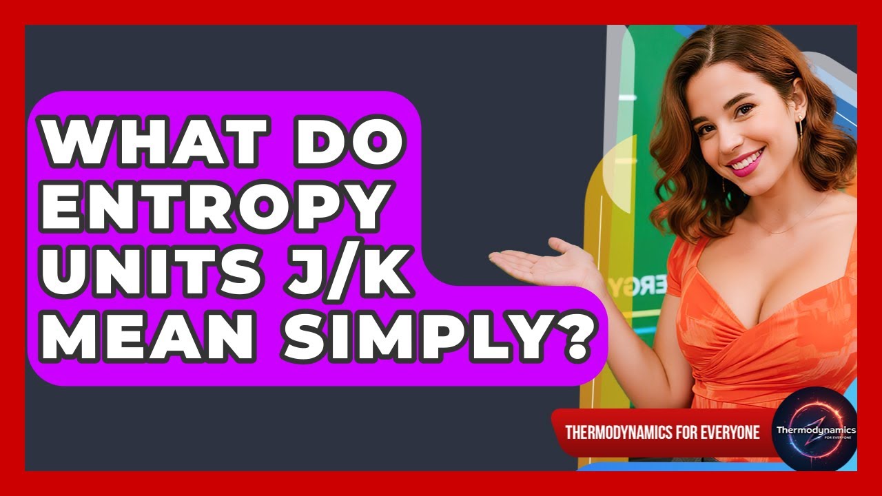 What Do Entropy Units J/K Mean Simply? - Thermodynamics For Everyone - YouTube
