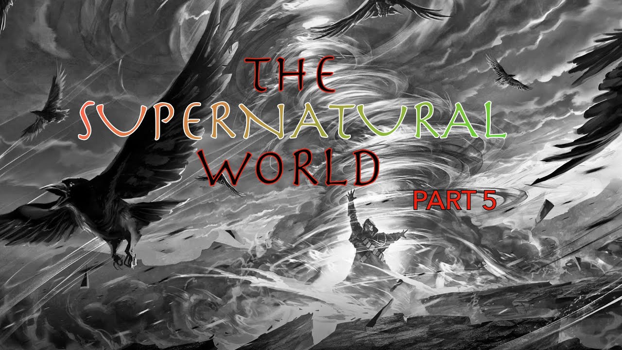 The Supernatural World, Pt. 5 - YouTube