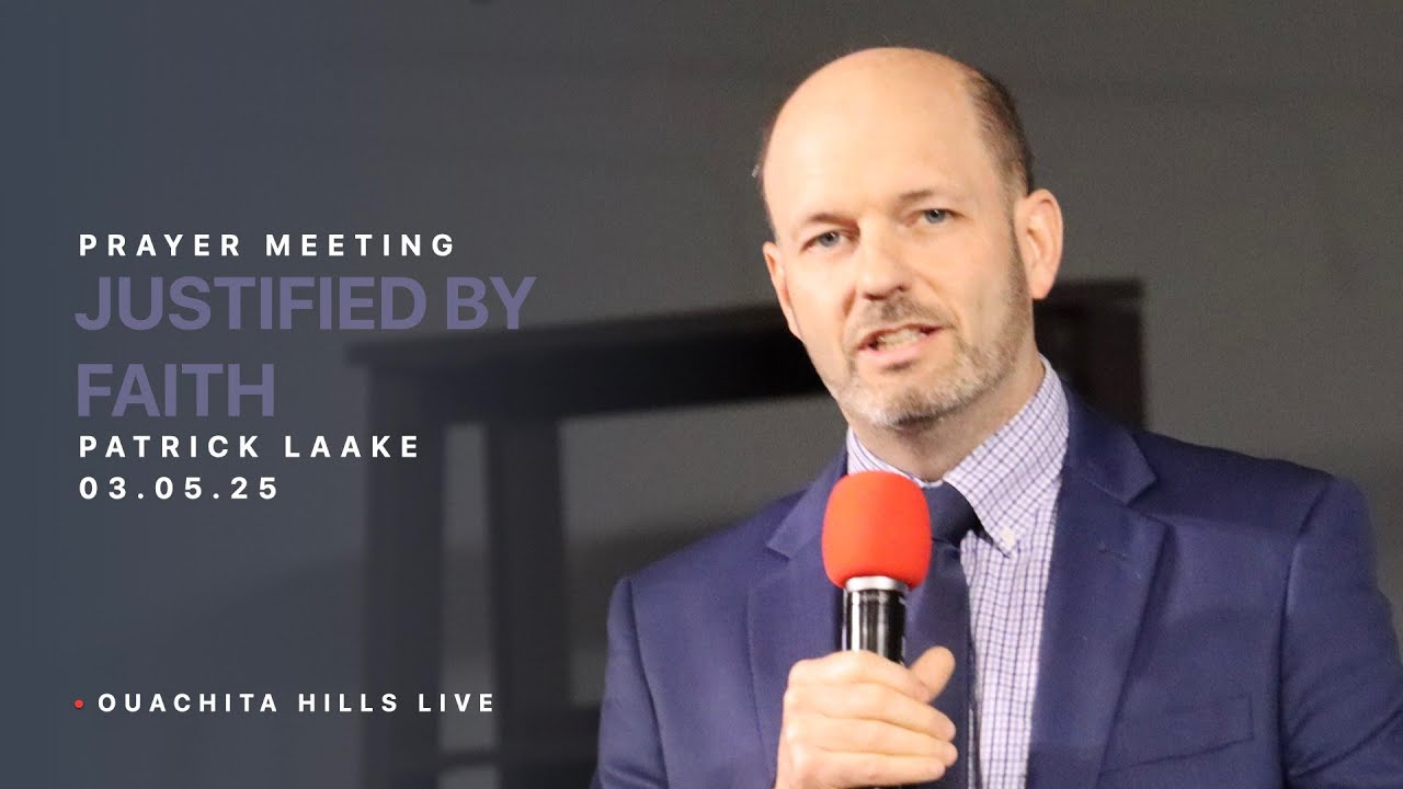 Justified by Faith - Patrick Laake | Prayer Meeting | Ouachita Hills ...