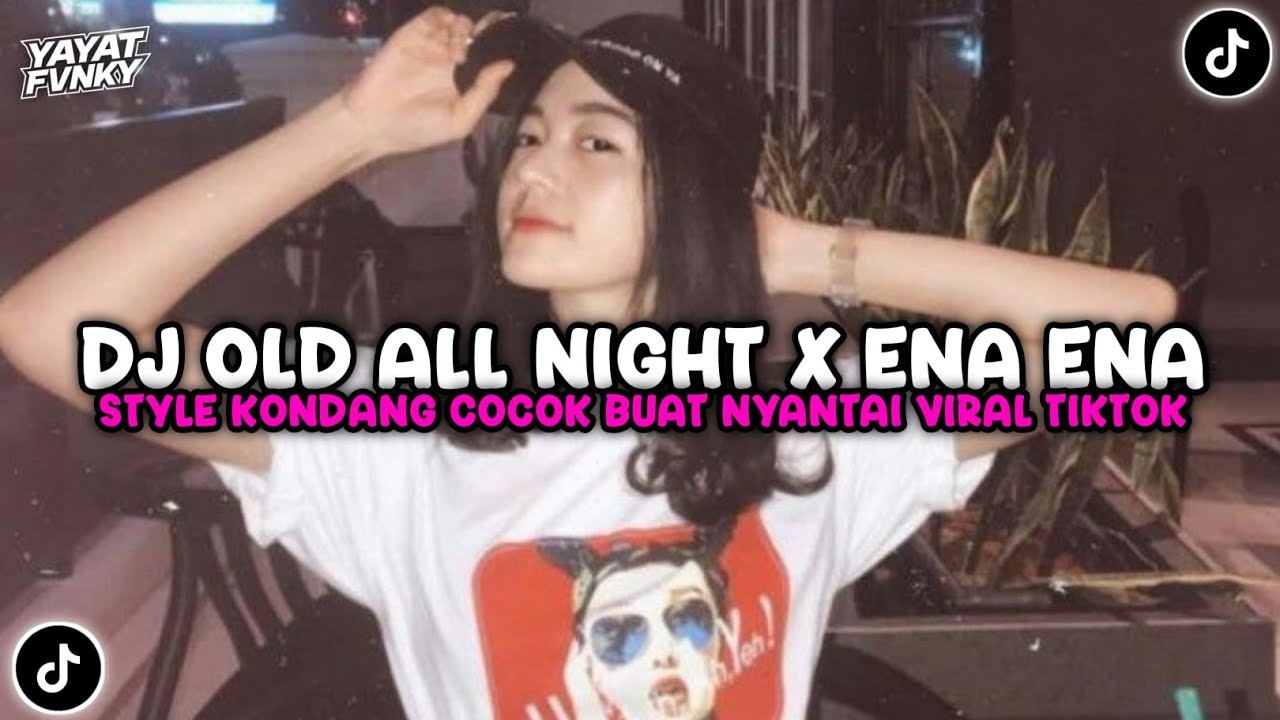 DJ OLD ALL NIGHT X ENA ENA FULL SONG STYLE KONDANG COCOK BUAT NYANTAI ...